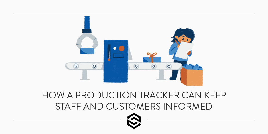 How a Production Tracker Can Keep Staff and Customers Informed
